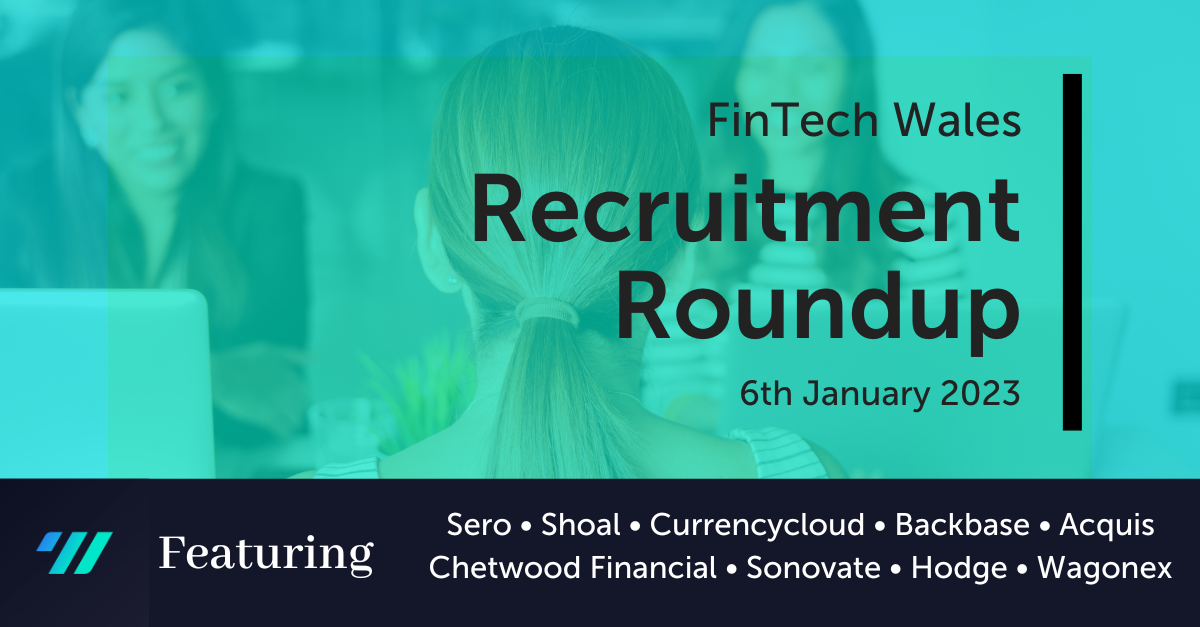 Recruitment Roundup - 6th January 2023 - FinTech Wales